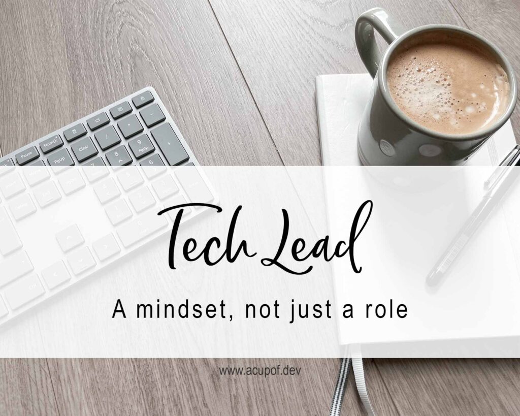Tech Lead: A mindset, not just a role - A cup of dev