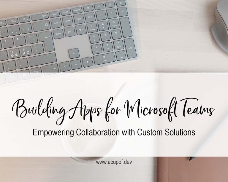 Building Apps for Microsoft Teams: Empowering Collaboration with Custom Solutions - A cup of dev